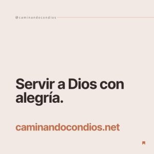 DIOS todo lo puede #49: Servir a Dios con alegría